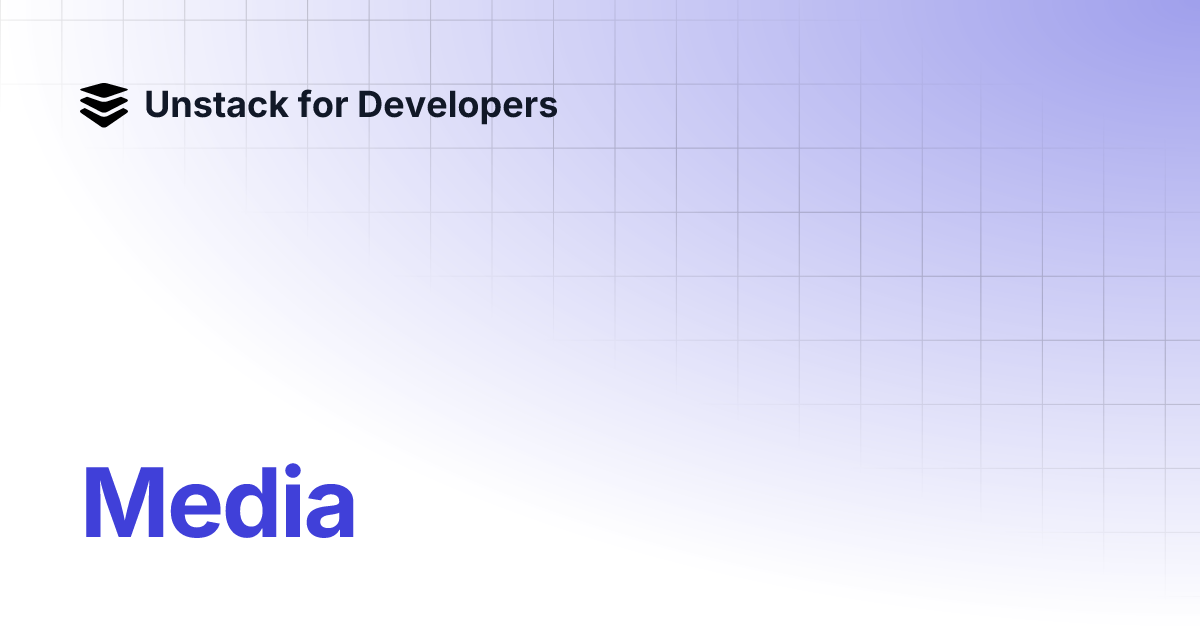 Media | Unstack for Developers