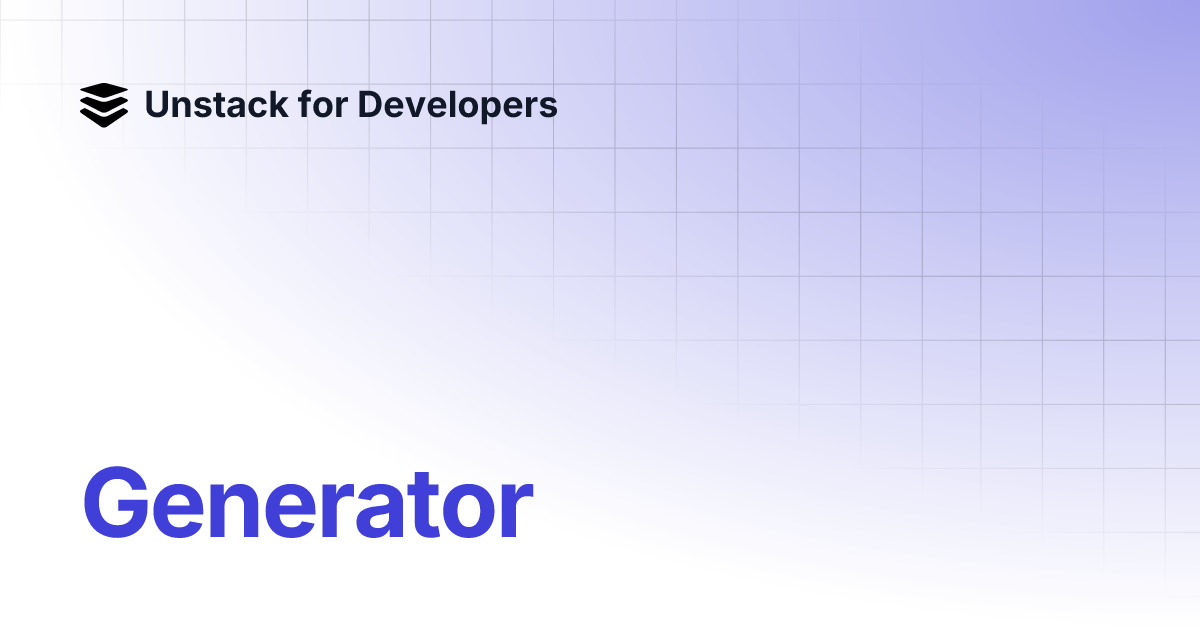 Generator | Unstack for Developers