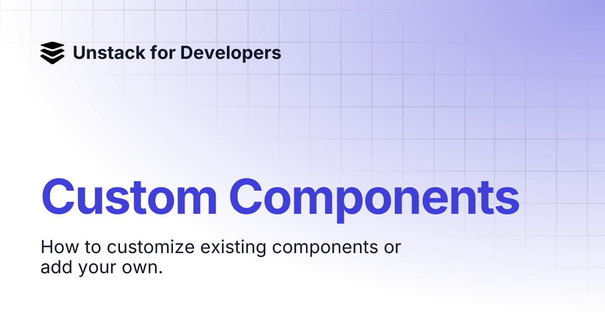 Custom Components | Unstack for Developers